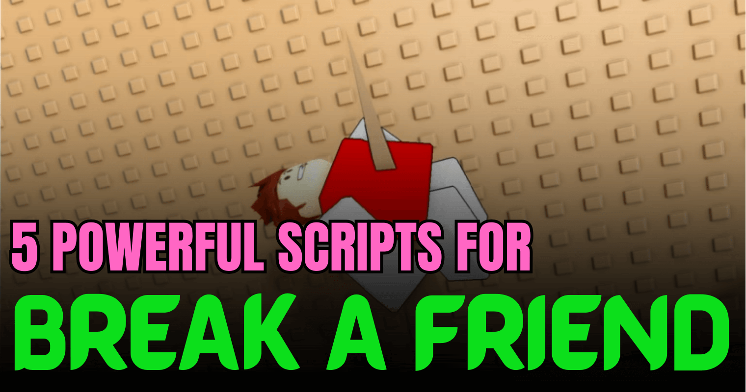 5 Powerful Break a Friend Scripts - bloxtrends.com